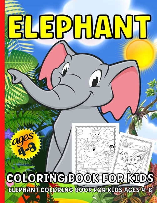 Elephant Coloring Book: Elephant Coloring Book For Kids Ages 4-8Over 40 ...