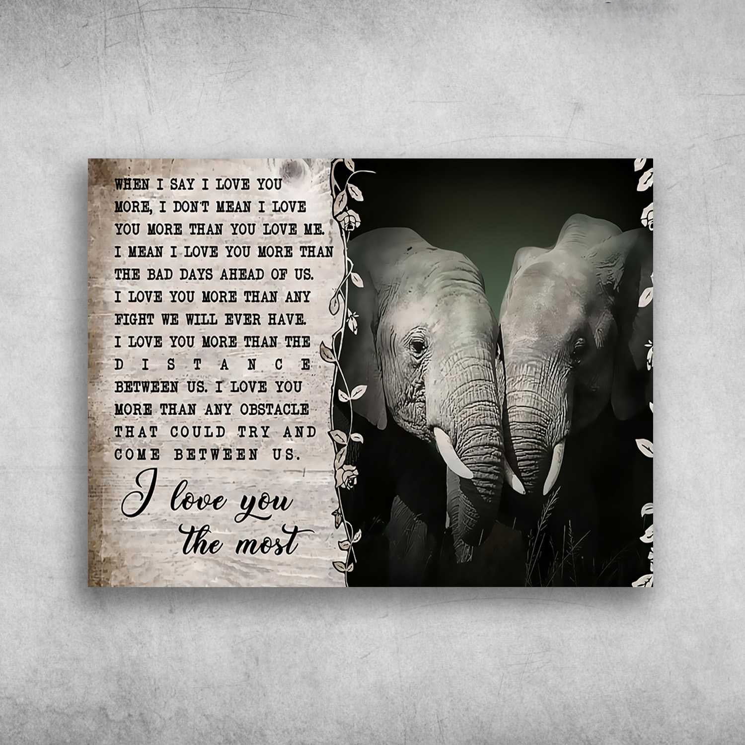 Elephant Couple, Love Poster, When I Say I Love You More, I Don't Mean I Love You, More Than You ...