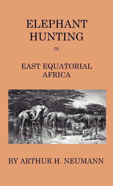 Elephant-Hunting In East Equatorial Africa : Being An Account Of Three ...