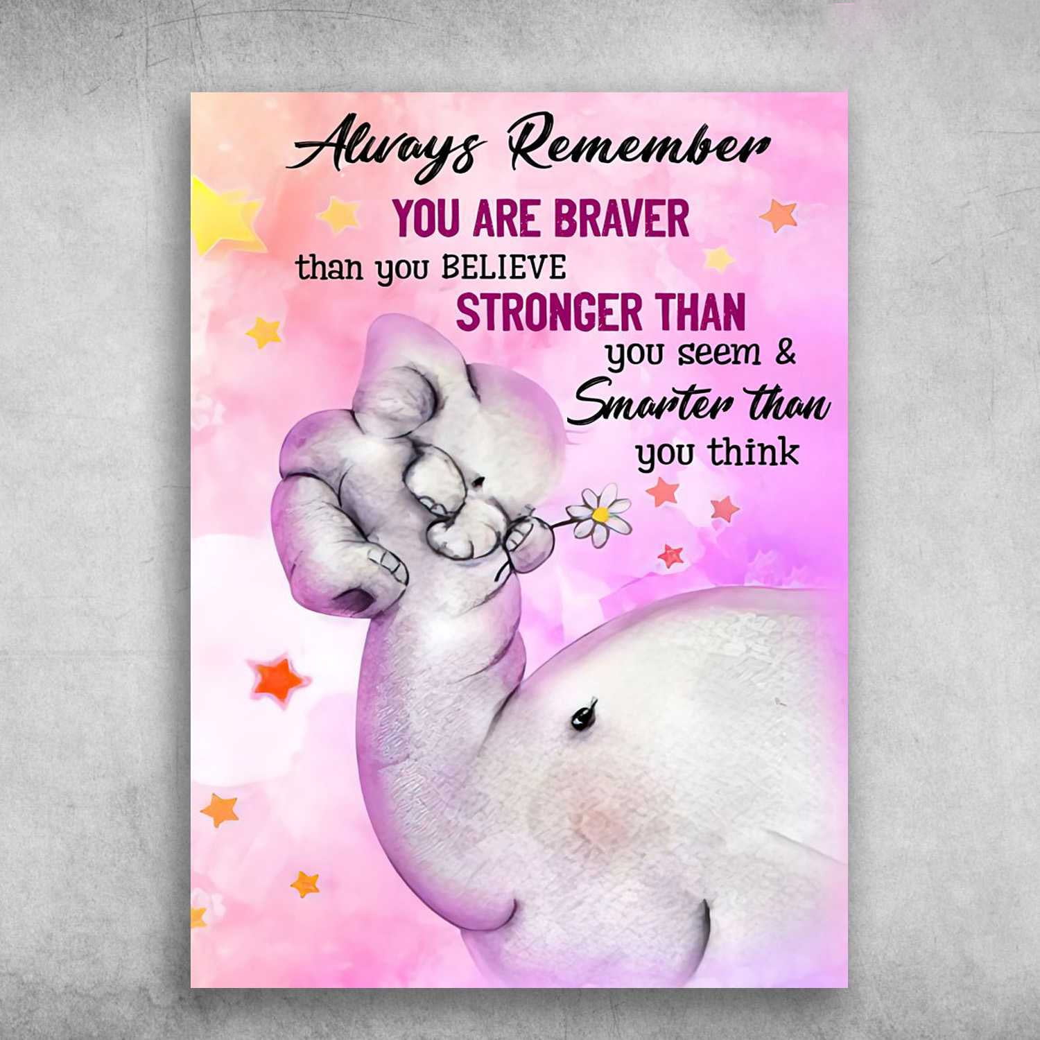 Elephant Poster, Elephant Decor, Always Remember, You Are Braver Than ...