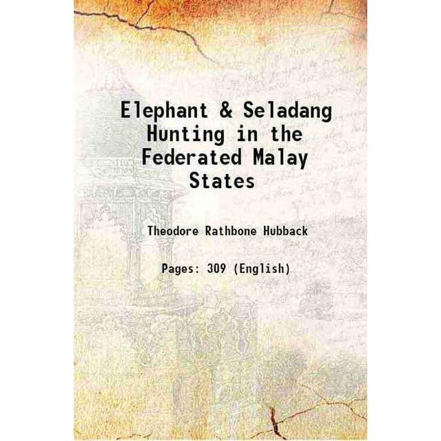 Elephant & Seladang Hunting in the Federated Malay States 1905 ...