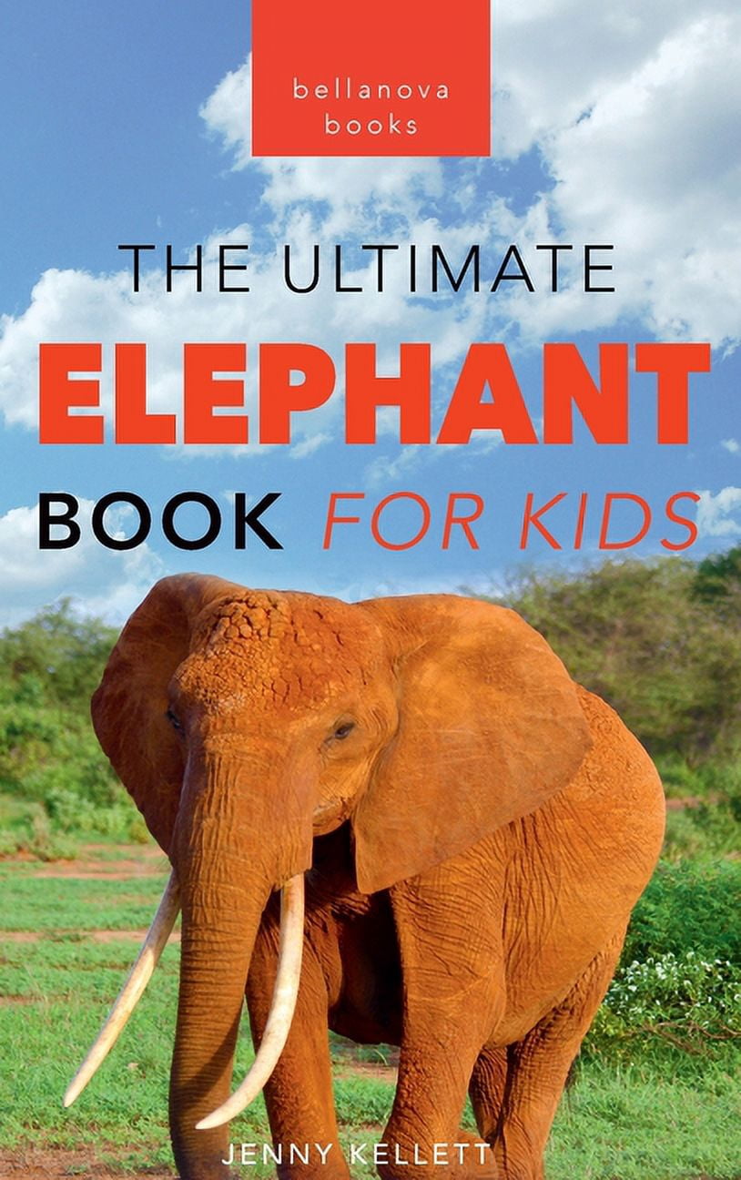 Elephants: The Ultimate Elephant Book for Kids:100+ Amazing Elephant ...