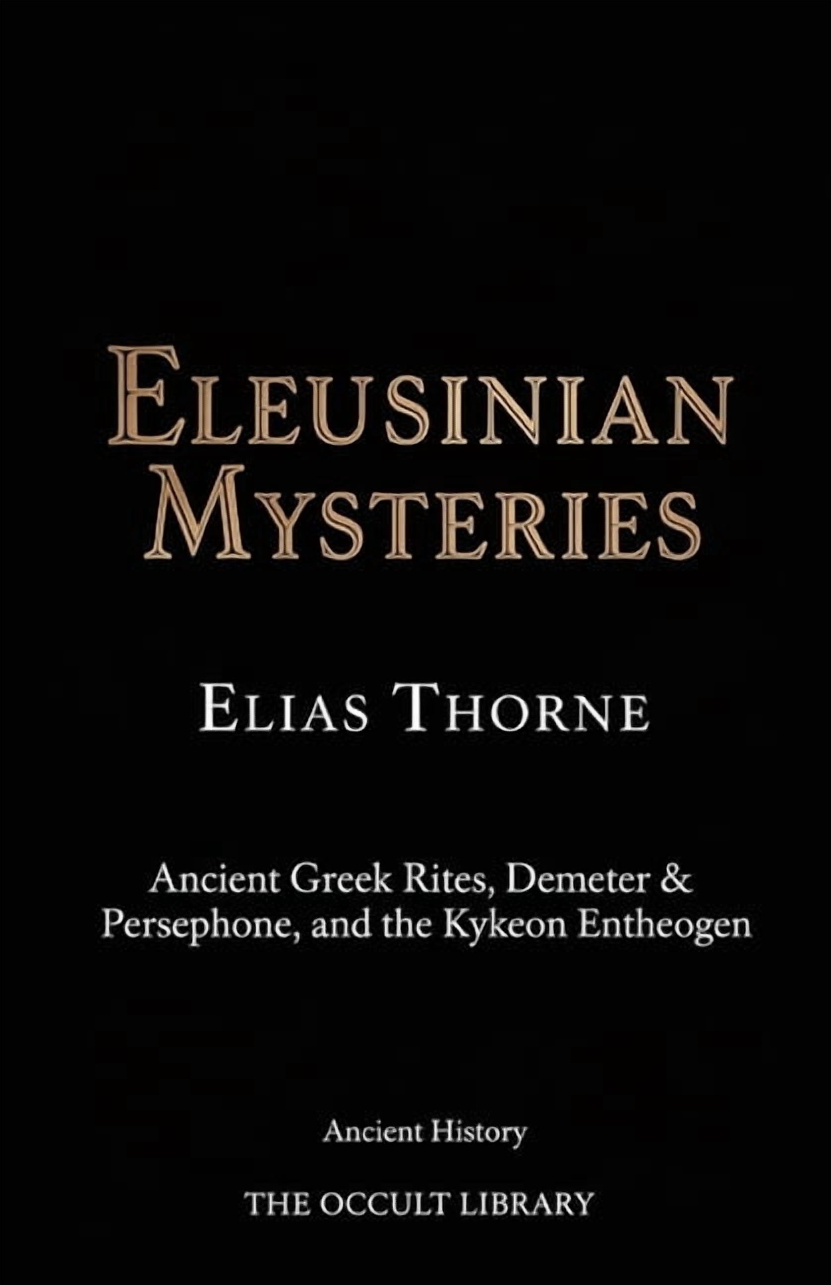 Eleusinian Mysteries: Ancient Greek Rites, Demeter & Persephone, and ...