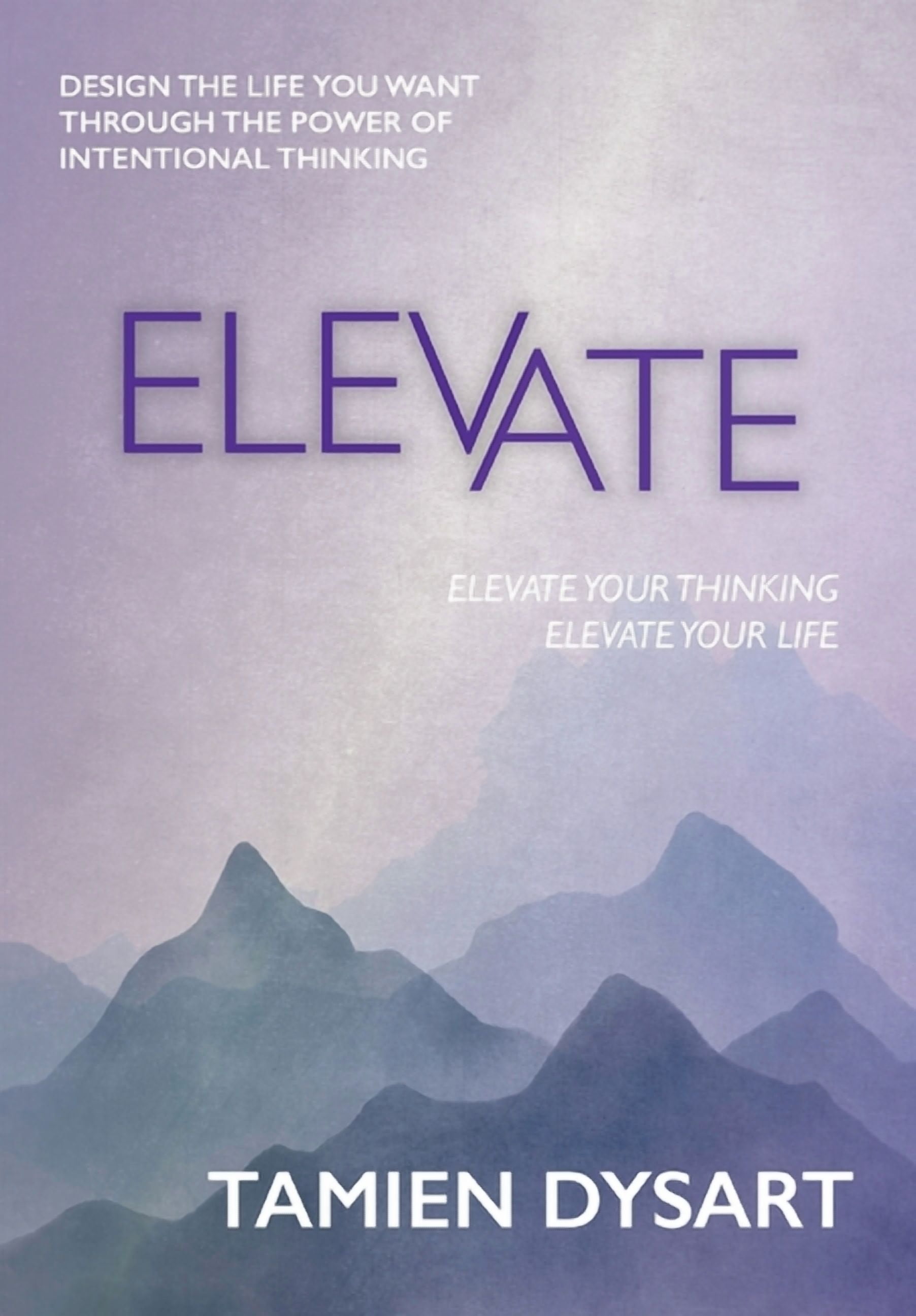 Elevate: Design the Life You Want through the Power of Intentional ...