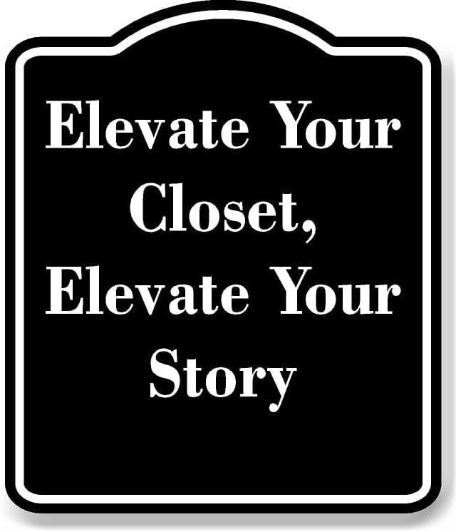 Elevate Your Closet Elevate Your Story BLACK Aluminum Composite Sign ...