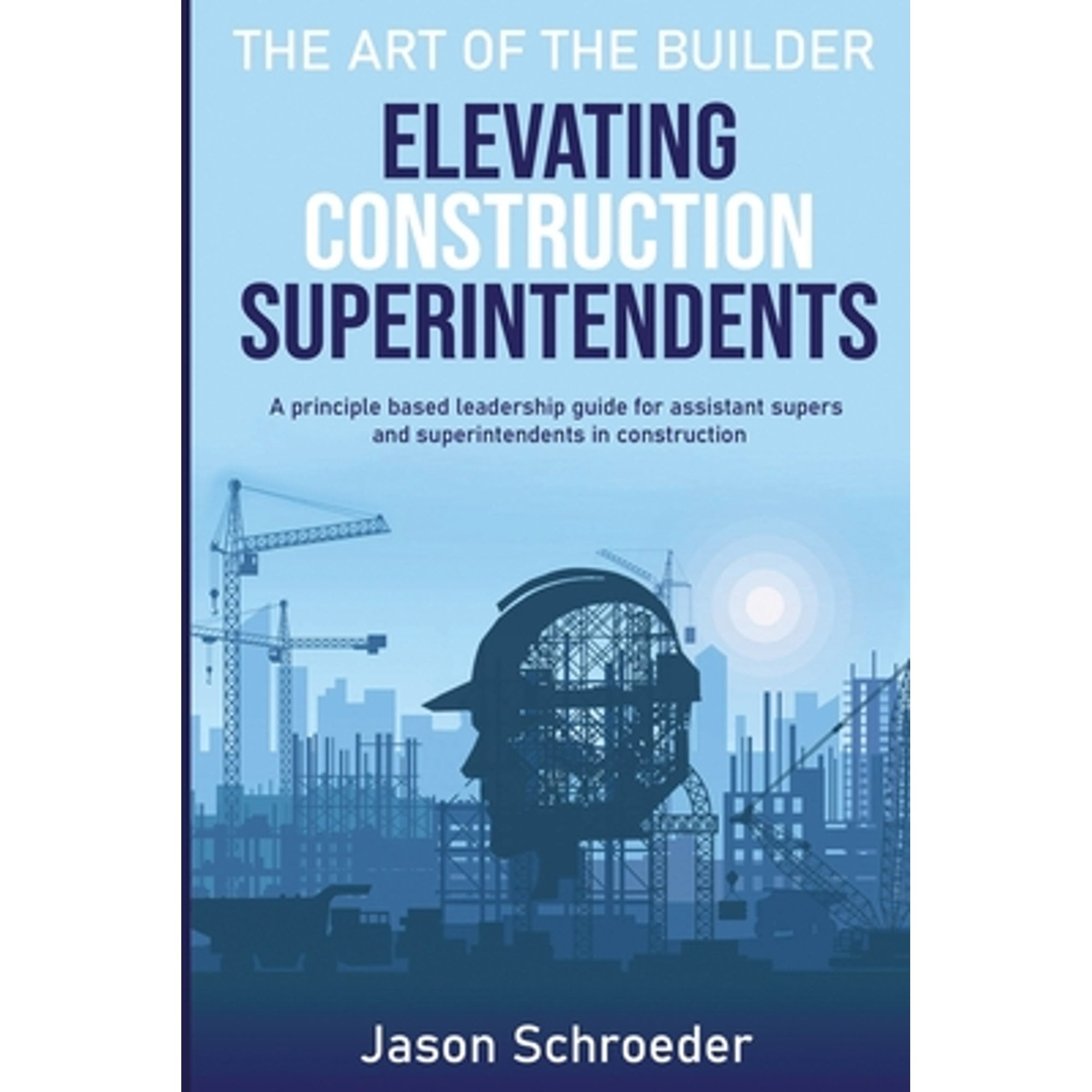Pre-Owned Elevating Construction Superintendents: A Principle Based Leadership Guide for ...