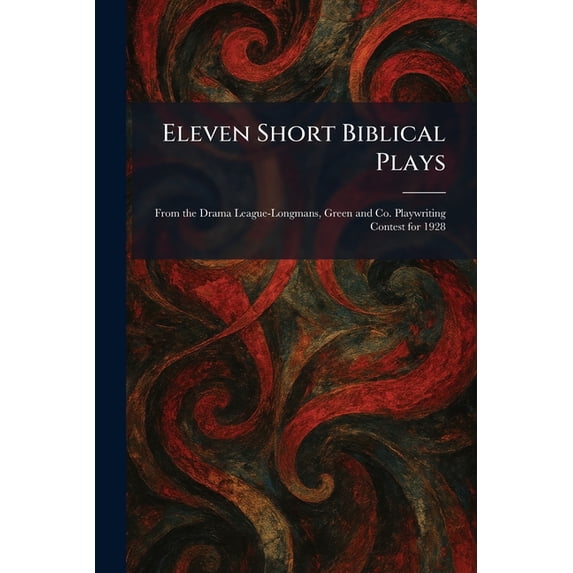 Eleven Short Biblical Plays: From the Drama League-Longmans, Green and ...
