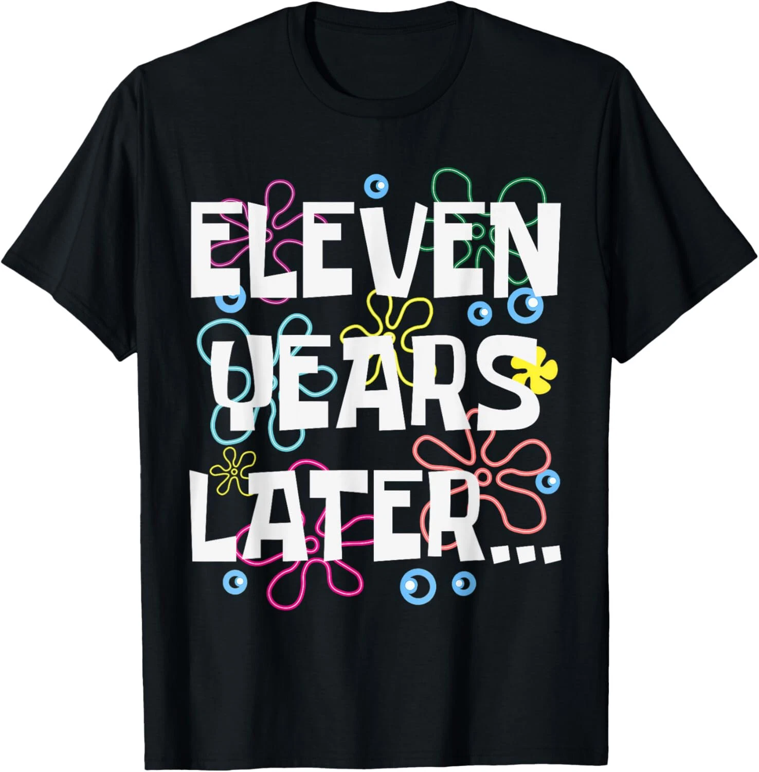 Eleven Years Later Funny Meme 11 Year Old 11th Birthday Party Unisex T ...