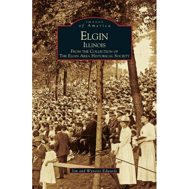 Elgin, Illinois: From the Collection of the Elgin Area Historical ...