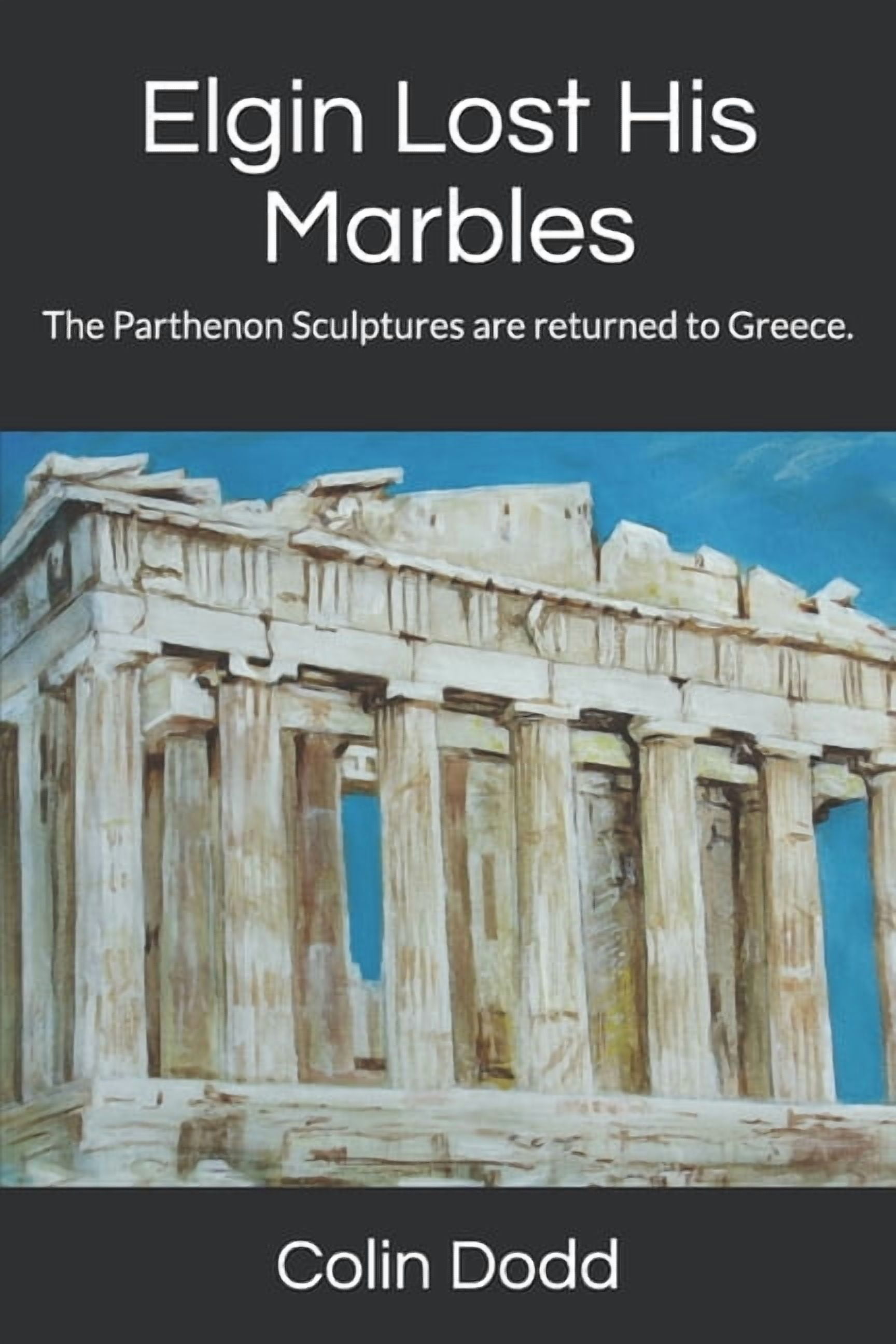 Elgin Lost His Marbles: The Parthenon Sculptures are returned to Greece ...