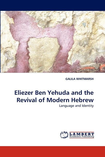 Eliezer Ben Yehuda and the Revival of Modern Hebrew (Paperback ...