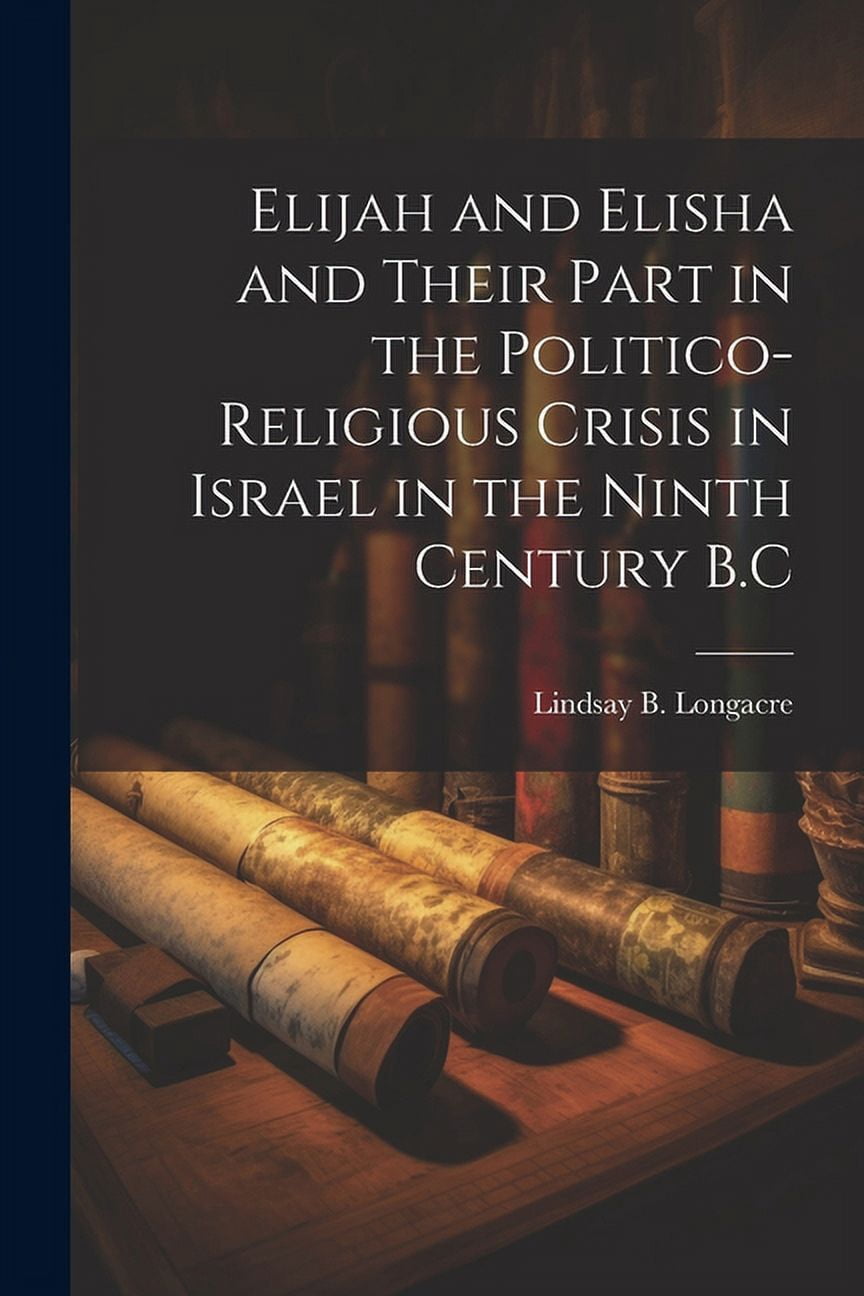 Elijah and Elisha and Their Part in the Politico-Religious Crisis in ...