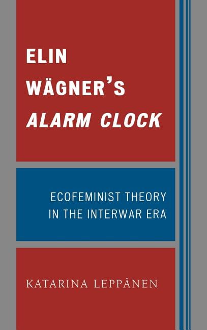 Elin Wägner's Alarm Clock: Ecofeminist Theory in the Interwar Era ...