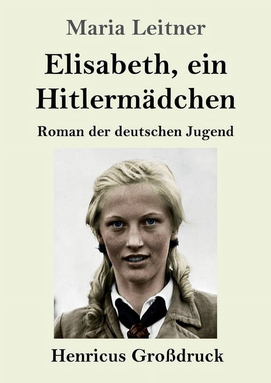 Elisabeth, ein HitlermÃ¤dchen (GroÃ druck): Roman der deutschen Jugend ...
