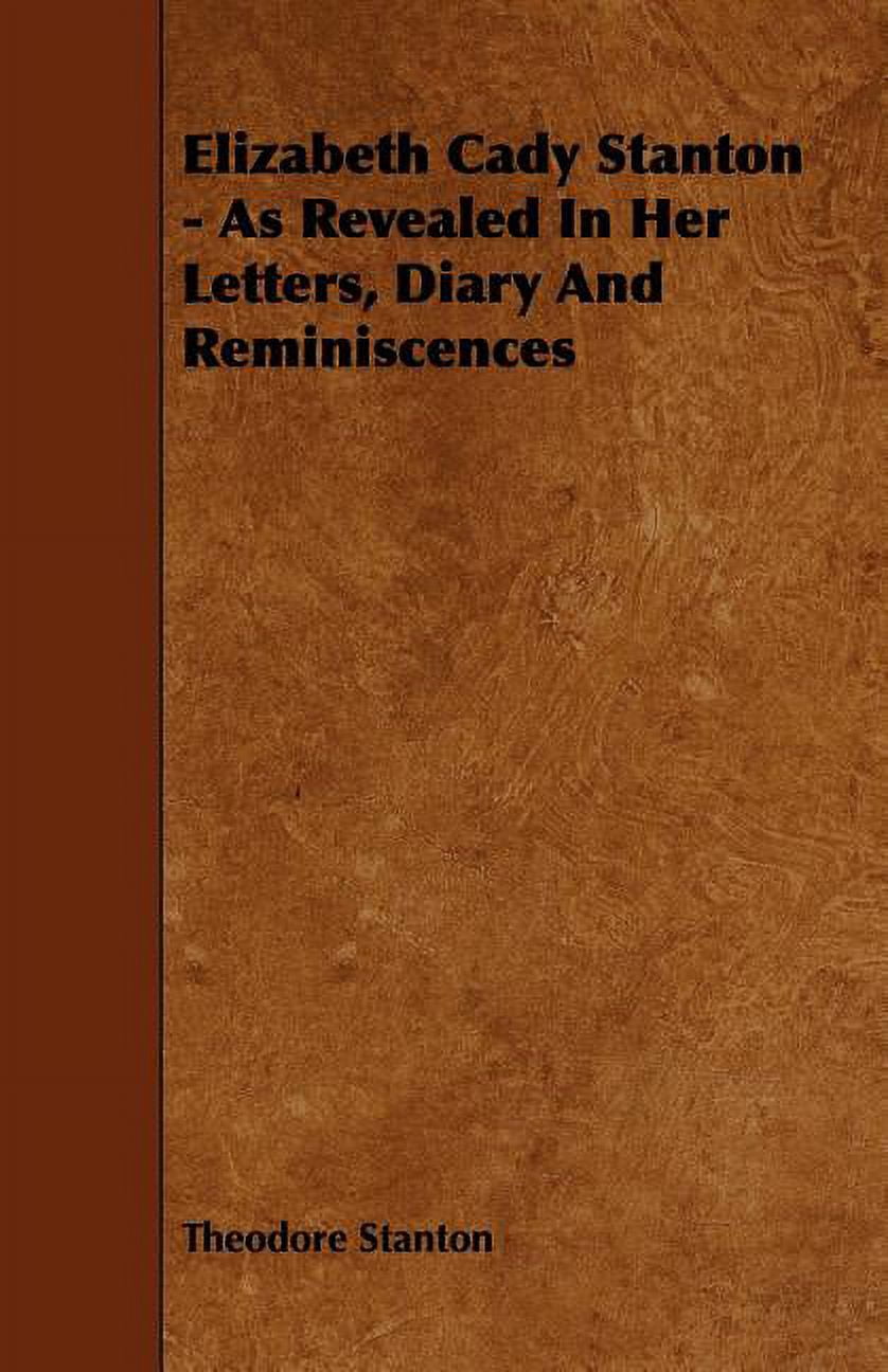 Elizabeth Cady Stanton - As Revealed in Her Letters, Diary and ...