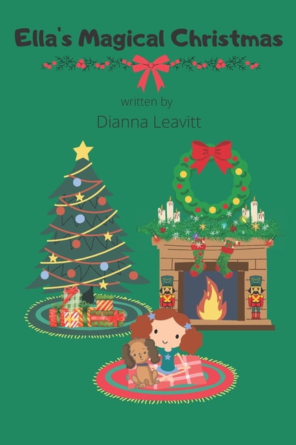 Ella's Magical Christmas (Paperback) by Dianna Leavitt - Walmart ...