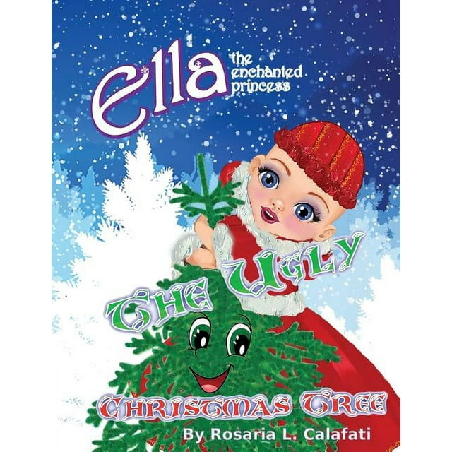 Ella the Enchanted Princess: The Ugly Christmas Tree (Paperback) - Walmart.com