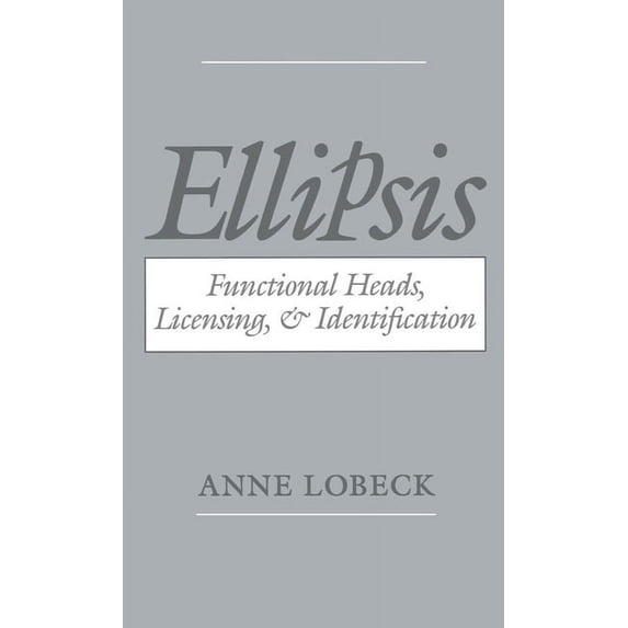 Ellipsis: Functional Heads, Licensing, and Identification, (Hardcover ...