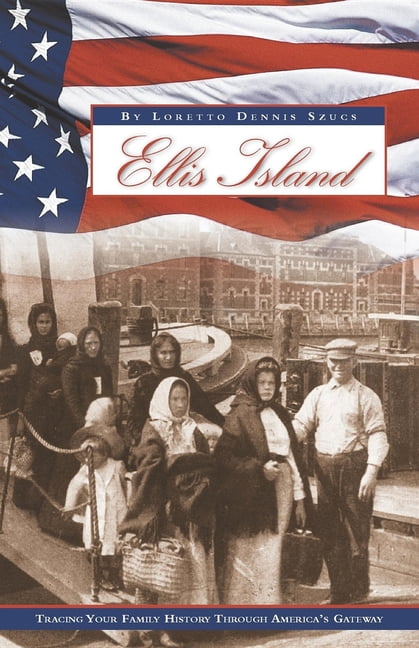 Ellis Island: Tracing Your Family History Through America's Gateway ...