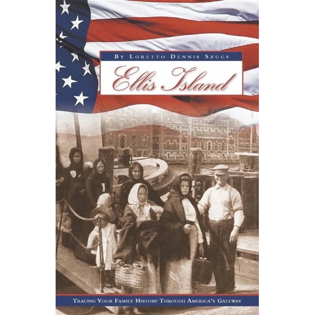 Ellis Island: Tracing Your Family History Through America's Gateway ...