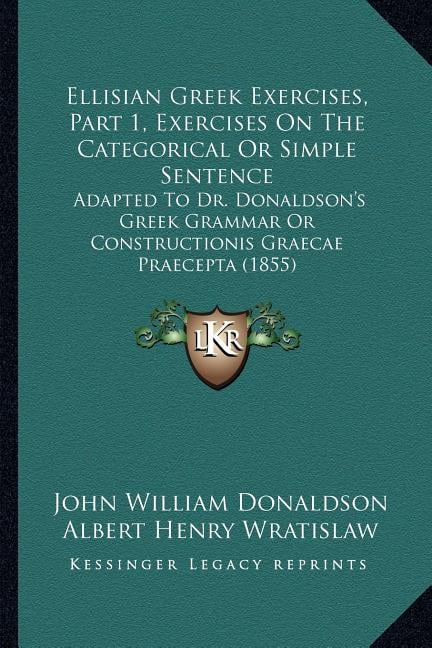 Ellisian Greek Exercises, Part 1, Exercises On The Categorical Or ...
