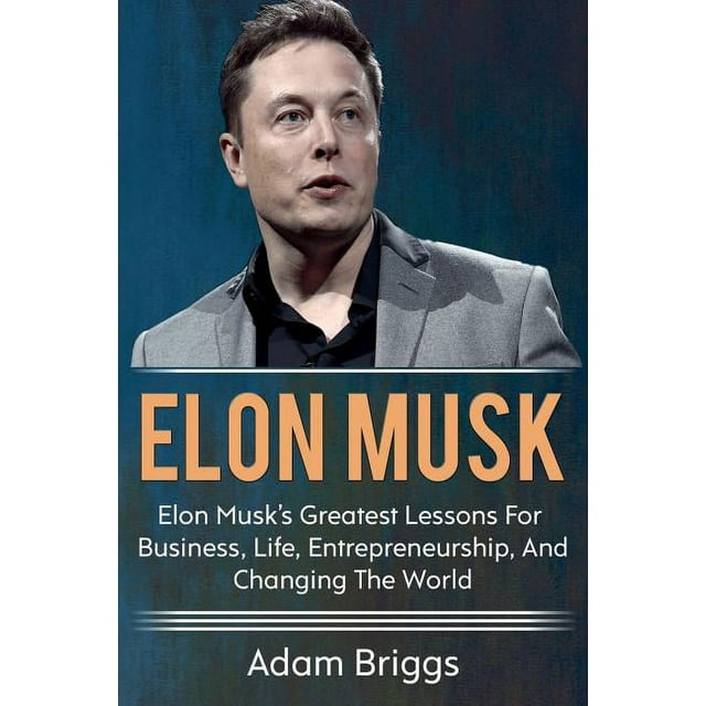 Elon Musk : Elon Musk's greatest lessons for business, life ...