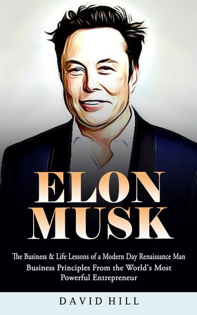 Elon Musk: The Business & Life Lessons of a Modern Day Renaissance Man ...