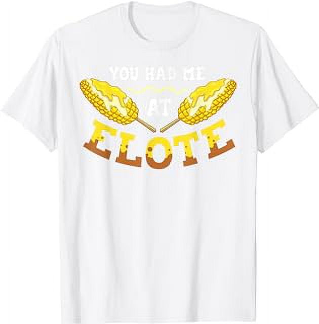 Elote Corn Roasted Mexican Street Corn T-Shirt - Walmart.com