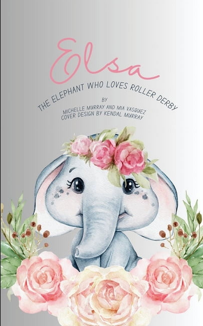 Elsa: The Elephant Who Loves Roller Derby, (Paperback) - Walmart.com