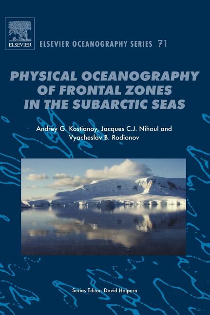 Elsevier Oceanography Physical Oceanography of the Frontal Zones in Sub-Arctic Seas: Volume 71 ...