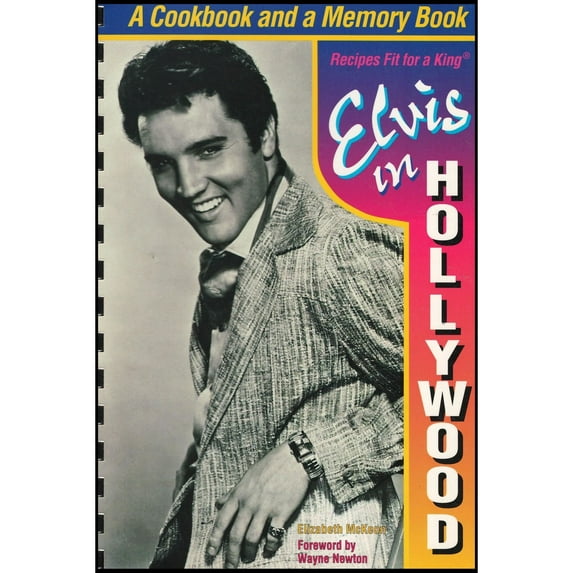 Elvis in Hollywood: Recipes Fit for a King: A Cookbook and a Memory ...