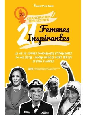 21 femmes inspirantes : La vie de femmes courageuses et influentes du ...