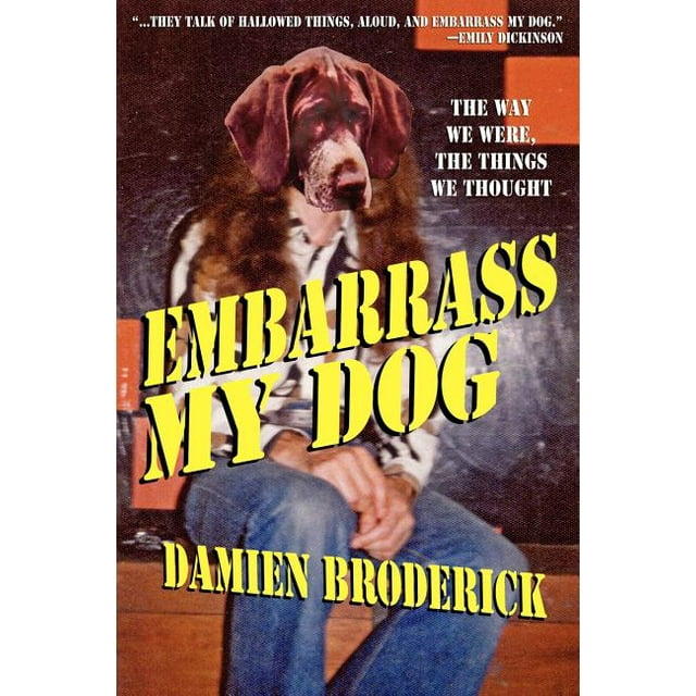 Embarrass My Dog: The Way We Were, the Things We Thought, (Paperback ...