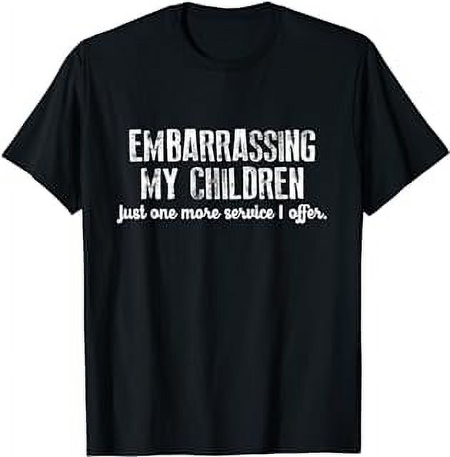 Embarrassing My Children Just One More Service I Offer Tee - Walmart.com
