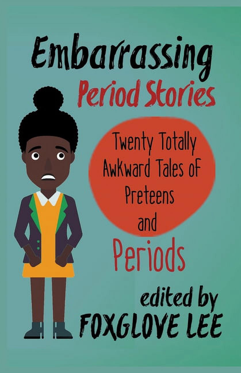 Embarrassing Period Stories: Twenty Totally Awkward Tales of Preteens ...
