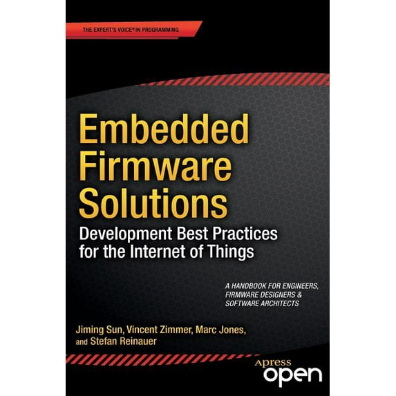 Embedded Firmware Solutions: Development Best Practices for the Internet of Things, (Paperback ...