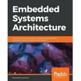 Embedded Systems Architecture: Explore architectural concepts, pragmatic design patterns, and ...