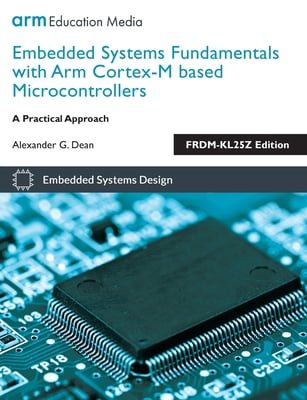 Embedded Systems Fundamentals with Arm Cortex M Based Microcontrollers: A Practical Approach ...