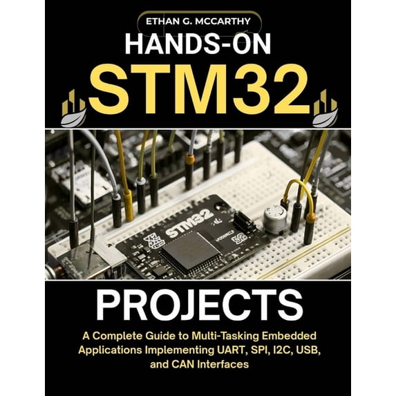 Embedded Systems Mastery Hands-On Stm32 Projects: A Complete Guide to Multi-Tasking Embedded ...