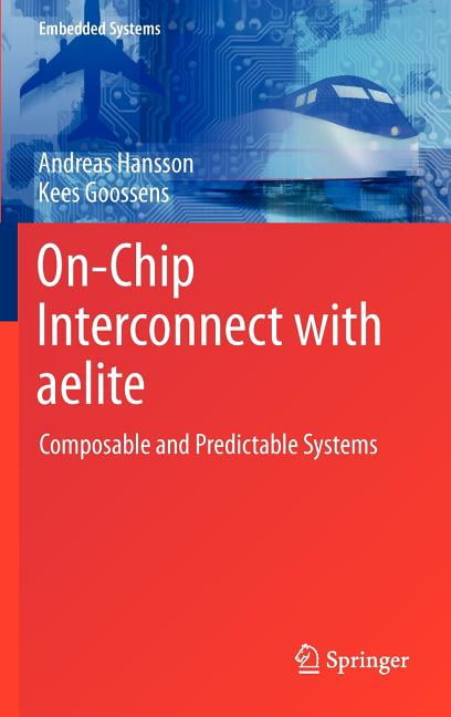 Embedded Systems On Chip Interconnect With Aelite Composable And Predictable Systems