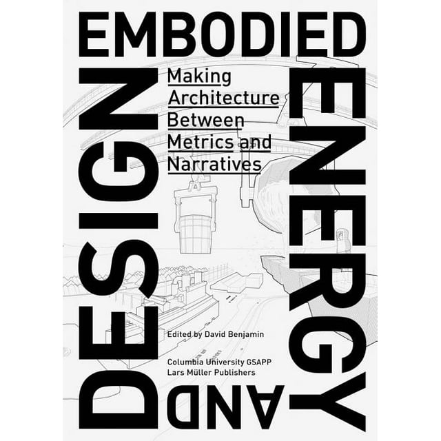 Embodied Energy and Design: Making Architecture Between Metrics and ...