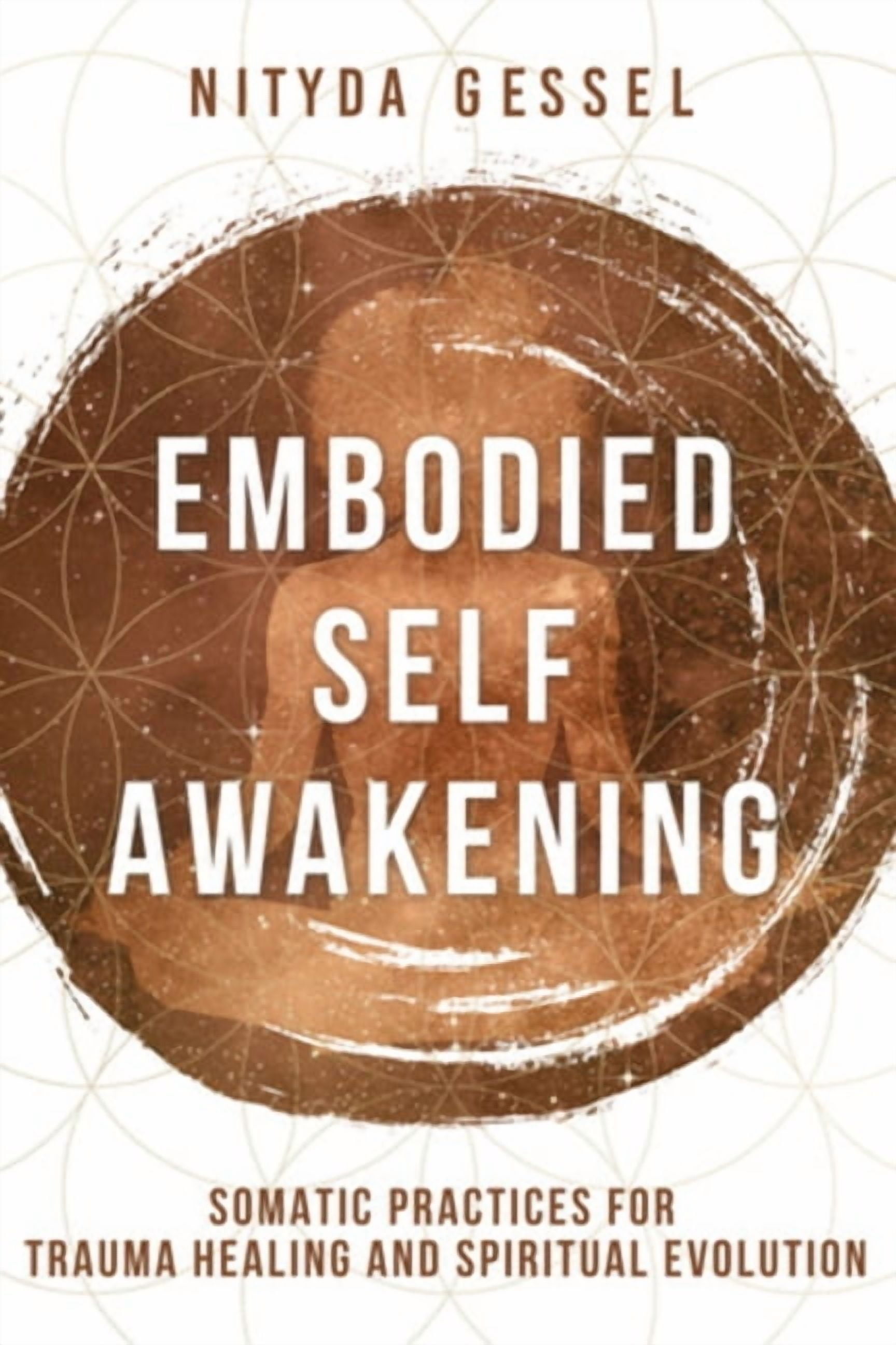 Embodied Self Awakening: Somatic Practices for Trauma Healing and ...
