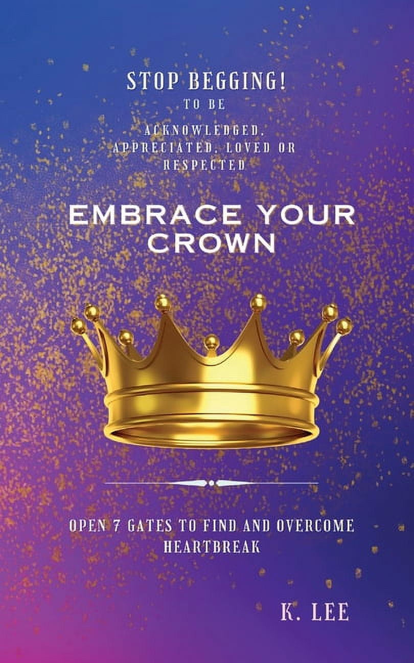 Embrace Your Crown Embrace Your Crown: Open 7 Gates to Find and ...