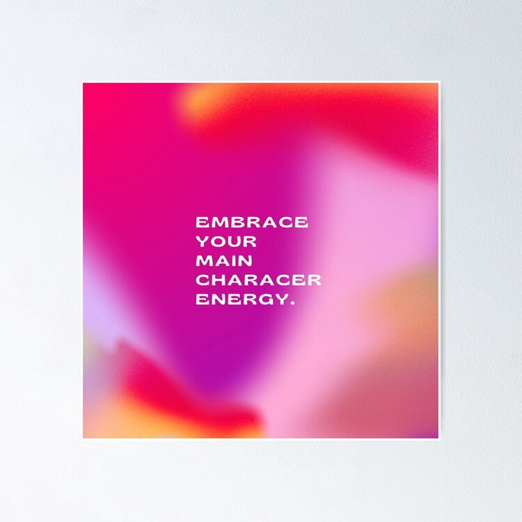 Embrace Your Main Character Energy Poster- Unframed Poster | Wall Art ...