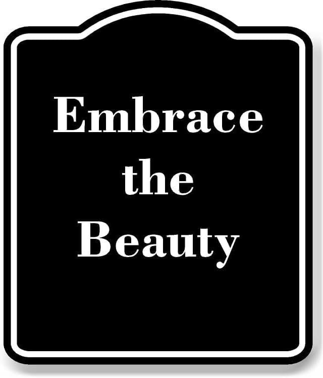 Embrace the Beauty BLACK Aluminum Composite Sign Aluminium Composite ...