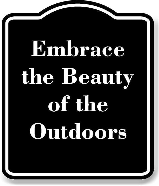 Embrace the Beauty of the Outdoors BLACK Aluminum Composite Sign ...