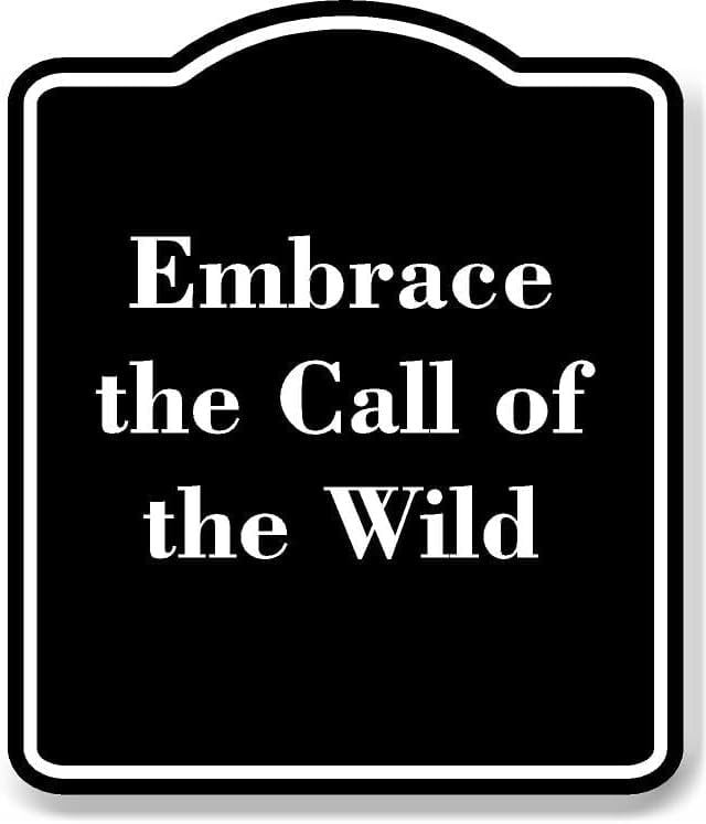 Embrace the Call of the Wild BLACK Aluminum Composite Sign Aluminum ...