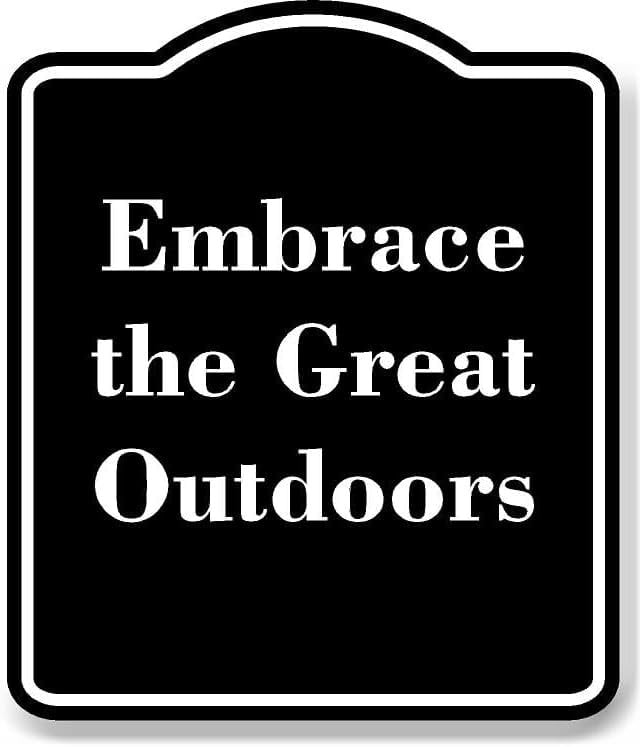 Embrace the Great Outdoors BLACK Aluminum Composite Sign Aluminum ...