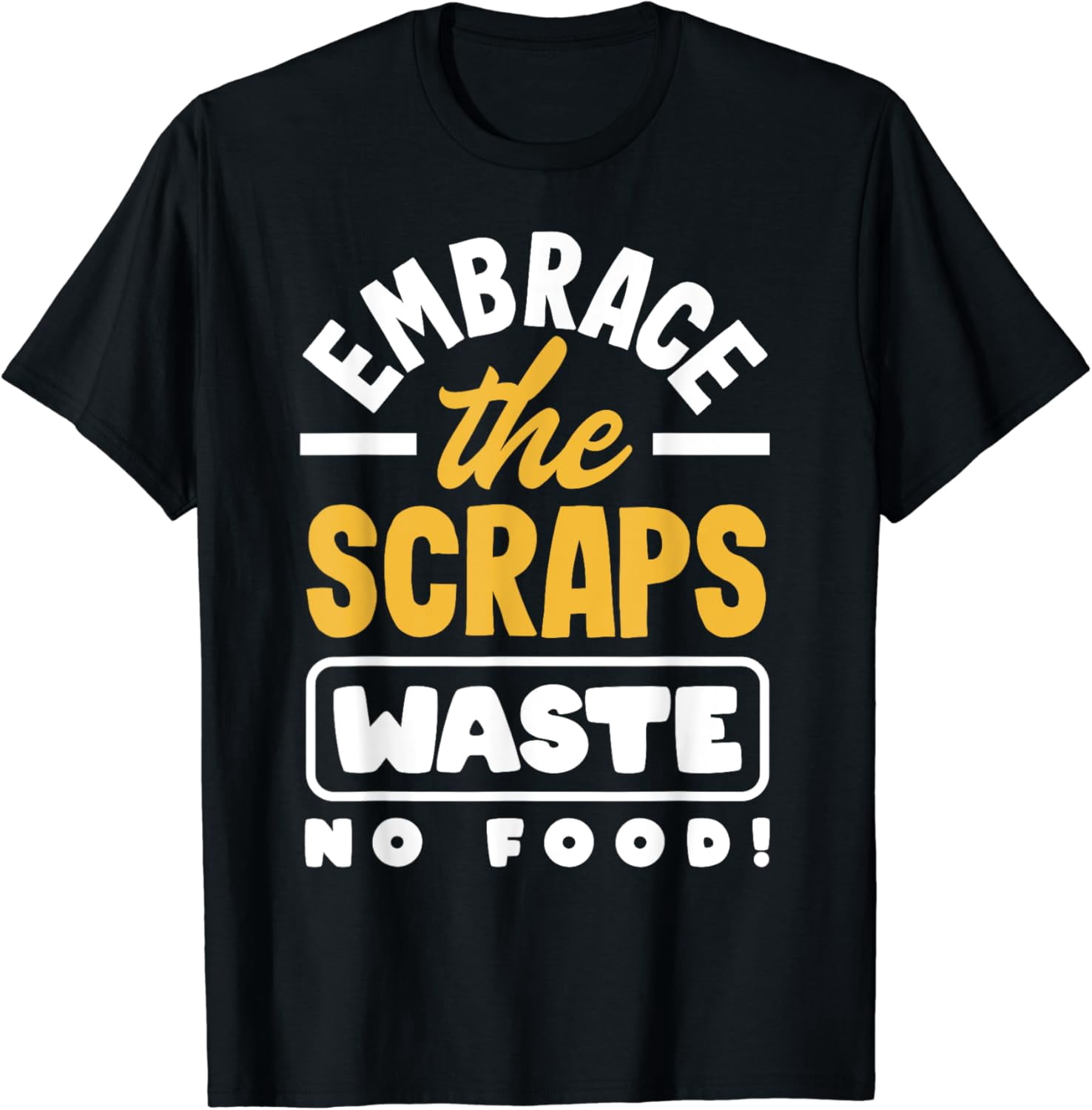 Embrace the Scraps, Waste No Food! Mindful consumption T-Shirt ...