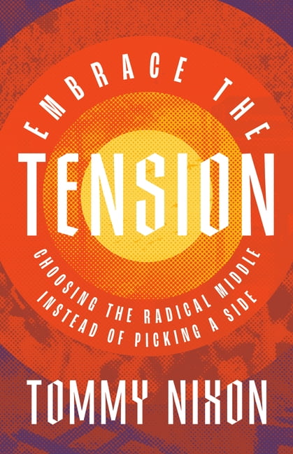 Embrace the Tension: Choosing the Radical Middle Instead of Picking a ...